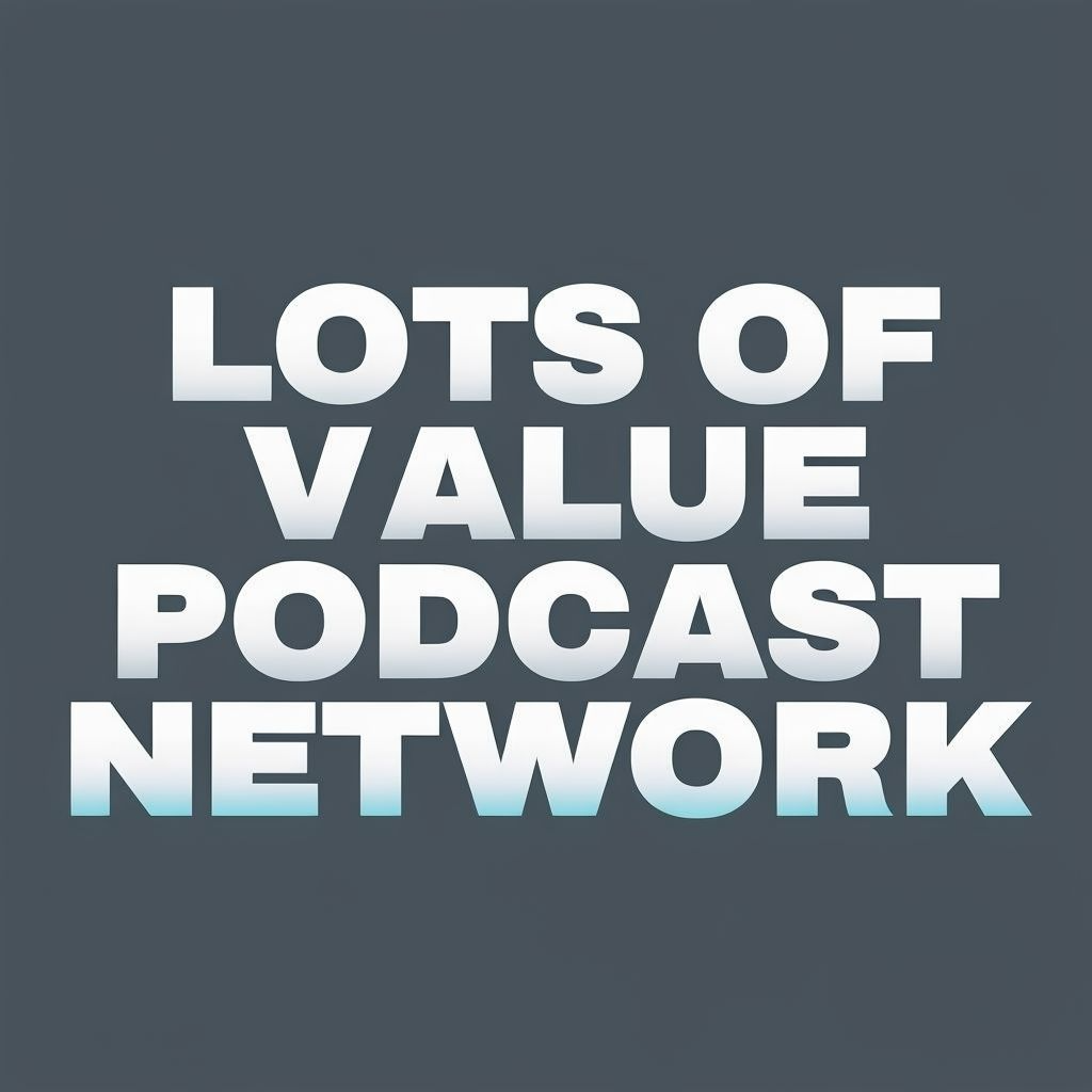 The LOTS Project Podcasts & LOTS of Value Podcast Network