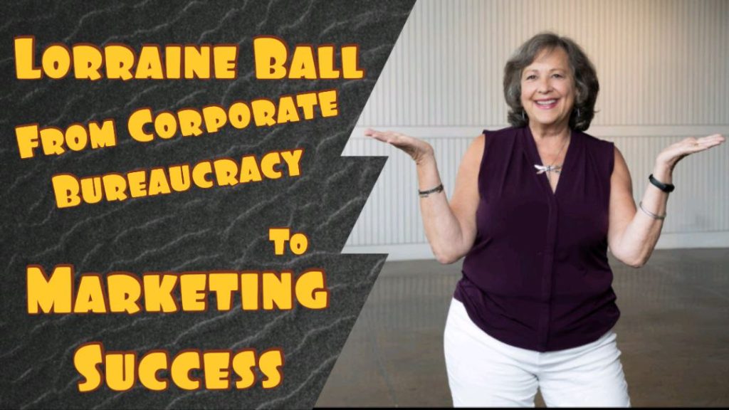 Lorraine Ball: From Corporate Bureaucracy to Marketing Success