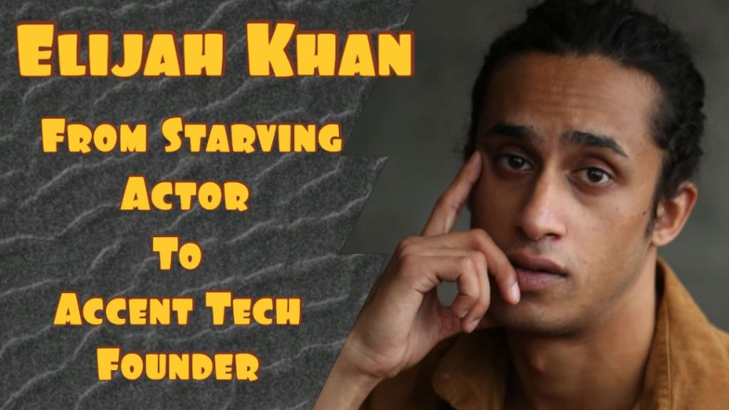 Elijah Khan on Building Accentify and Redefining the Actor’s Path